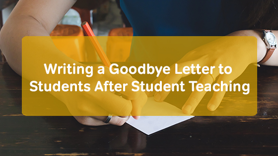 Writing A Goodbye Letter To Students After Student Teaching